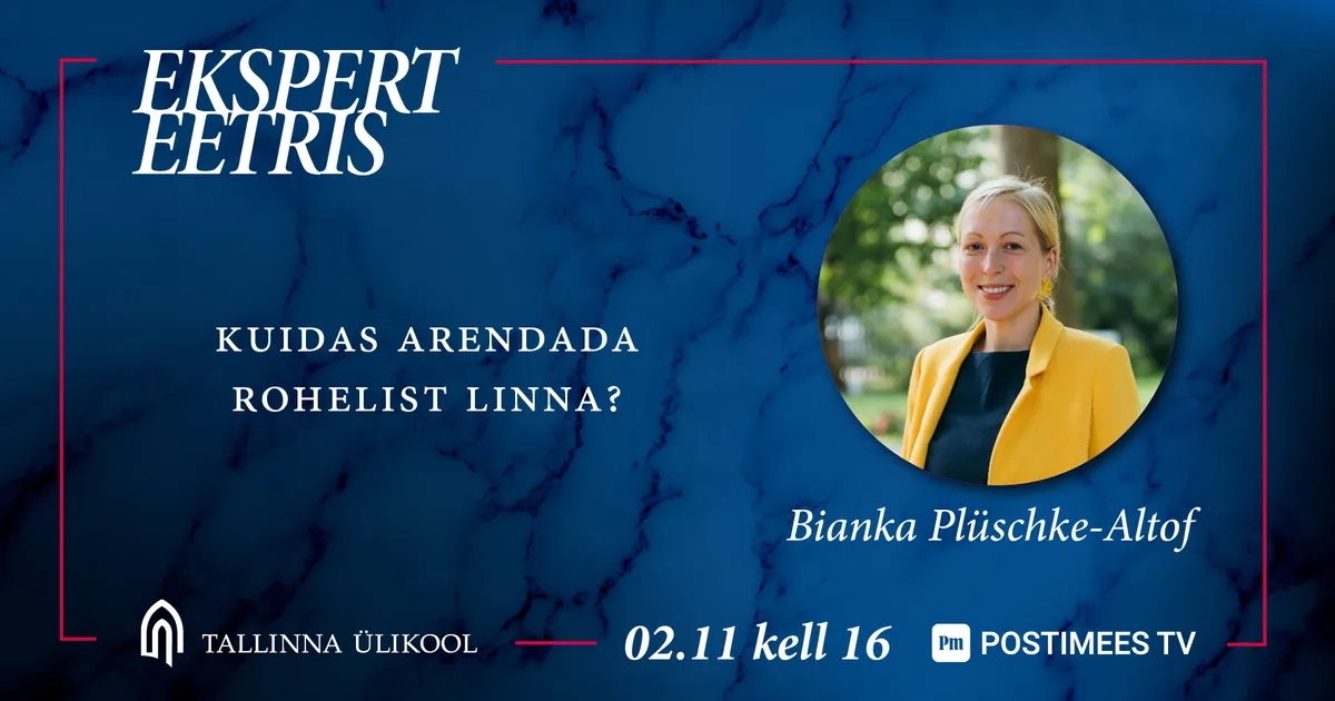 EKSPERT EETRIS Bianka Plüschke-Altof: «Kuidas arendada rohelist linna?»