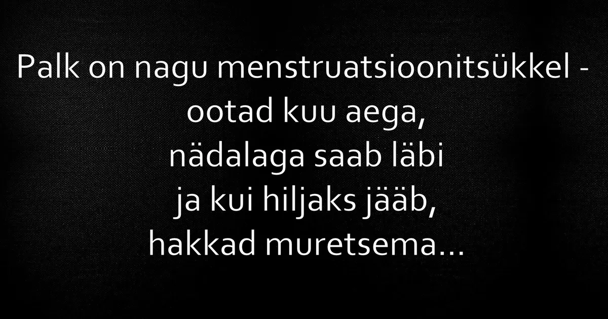 Palk on nagu menstruatsioonitsükkel