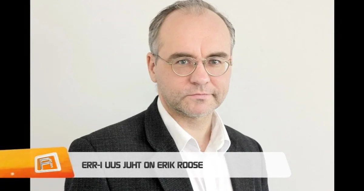 ERR-i uus juht on Erik Roose